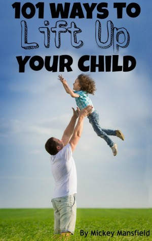 101 Ways to Lift Up Your Child - Your Modern Dad