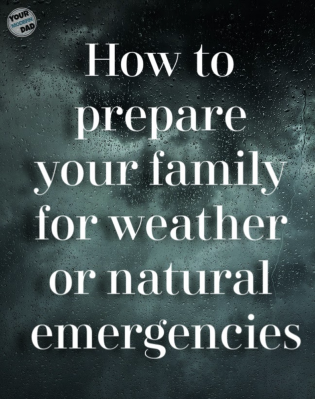 HOW TO BE PREPARED FOR WEATHER OR NATURAL EMERGENCIES - Your Modern Dad